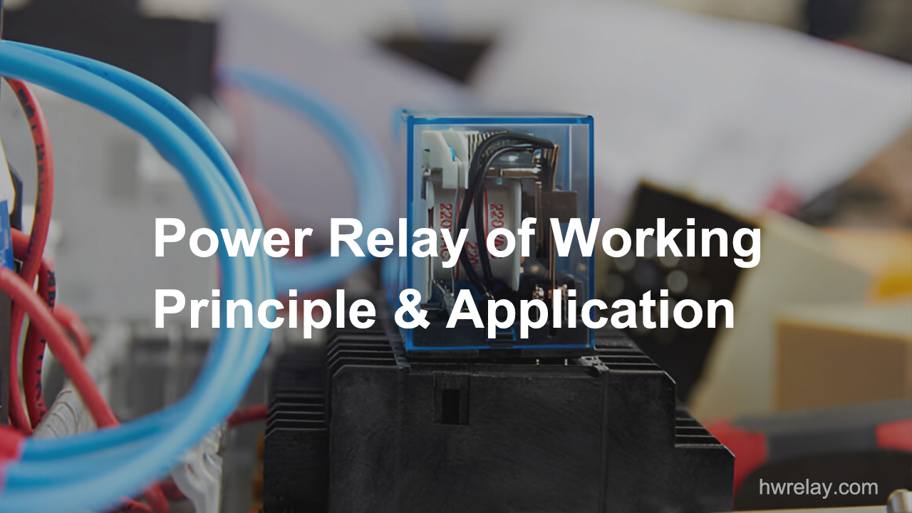 Power Relay of Working Principle & Application