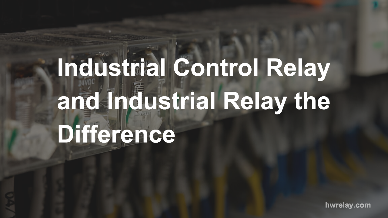 Industrial Control Relay and Industrial Relay the Difference